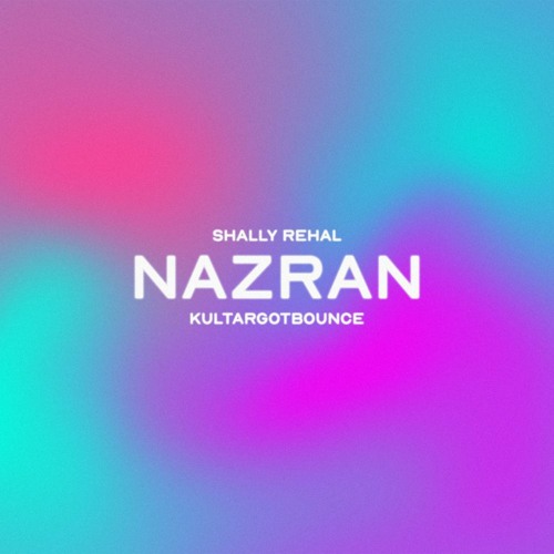 Stream NAZRAN - SHALLY REHAL & KULTARGOTBOUNCE by Shally Rehal | Listen ...