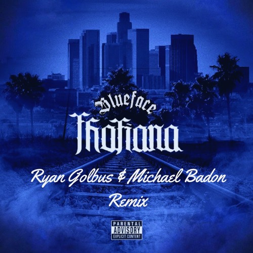 Stream THOTIANA - Blueface (Ryan Golbus x Michael Badon Remix) by Ryan ...