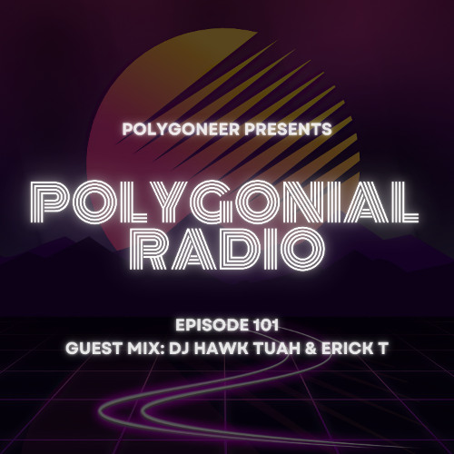 Erick T. & Polygoneer & DJ Hawk Tuah - Polygonial Radio 101 2024-12-06