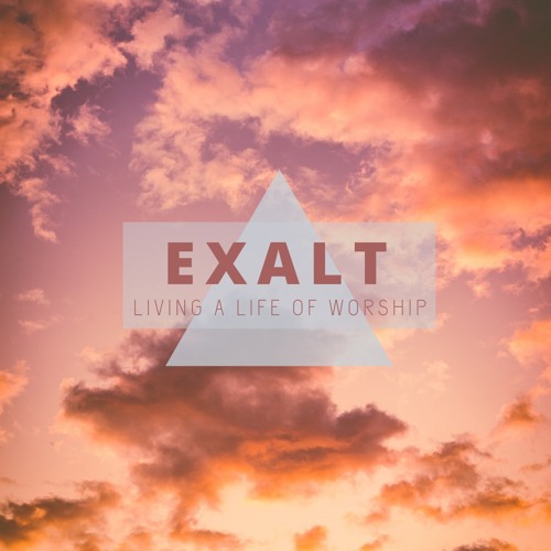 Stream EXALT - Living a Life of Worship - 1 Corinthians 11:17-34 - Ken ...