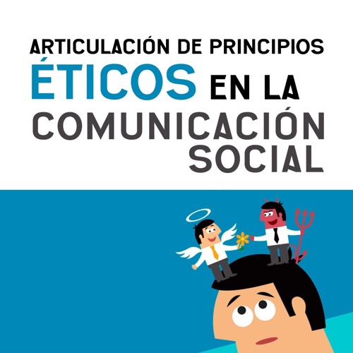 Stream ARTICULACIÓN DE PRINCIPIOS ÉTICOS EN LA COMUNICACIÓN SOCIAL by ...