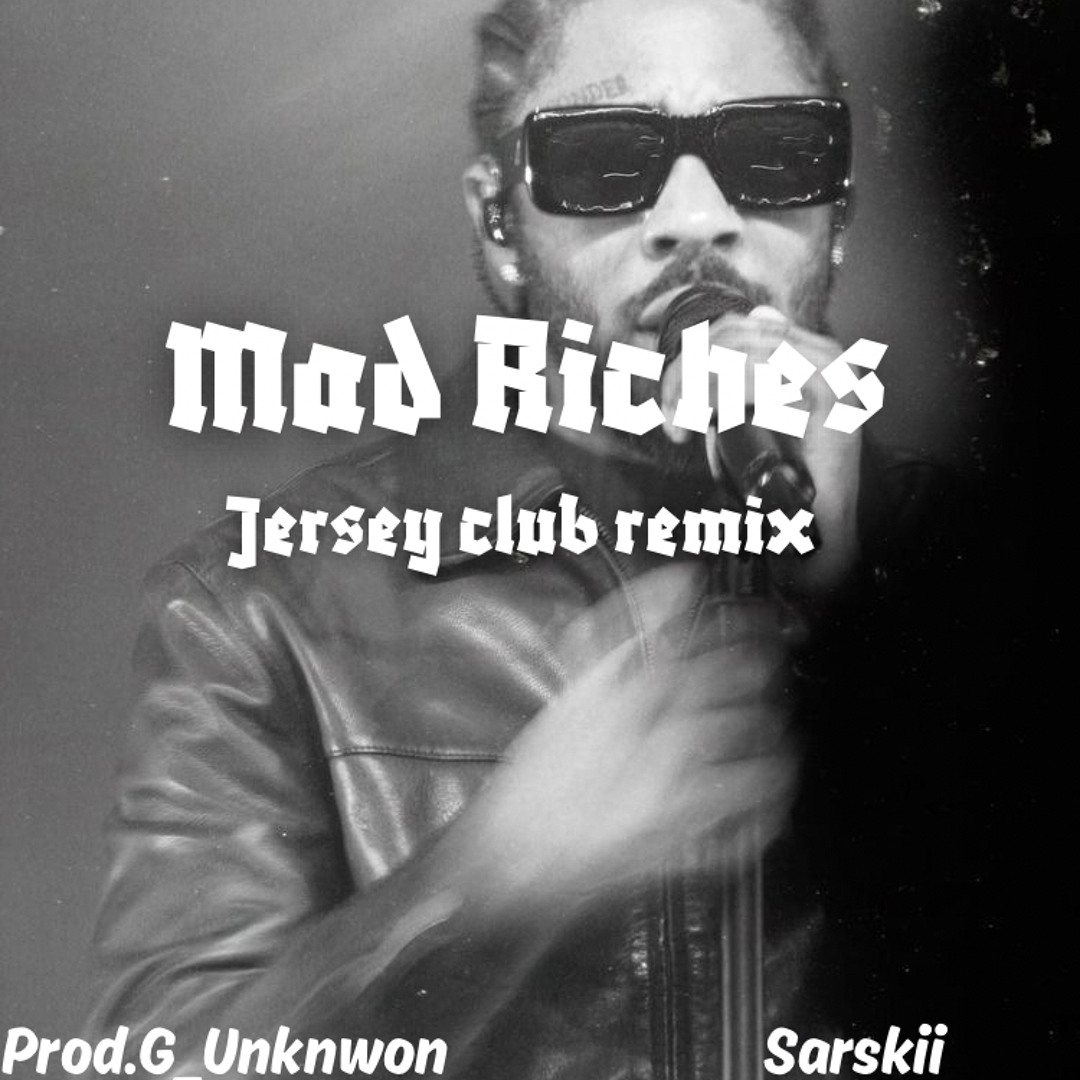 Stream Mad Riches (Jersey club remix) x@Sarskii.mp3 by Prodby.G_Unknown ...