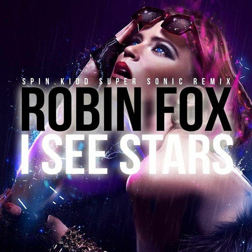 Stream 2023 ROBIN FOX - I SEE STARS - SPIN.KIDD SUPER SONIC REMIX by ...