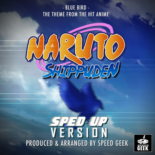 Stream Blue Bird (From "Naruto Shippuden") (Sped Up) by Speed Geek ...