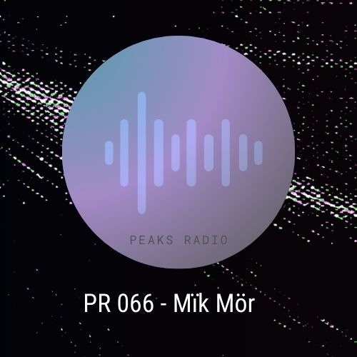 Stream Peaks Radio 066 with Mïk Mör by Peaks Radio | Listen online for free on SoundCloud