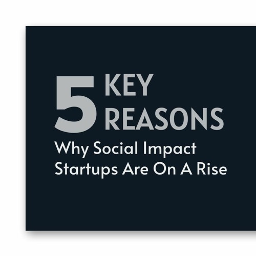 Stream episode 5 Key Reasons Why Social Impact Startups Are On A Rise ... Stream episode 5 Key Reasons Why Social Impact Startups Are On A Rise ...