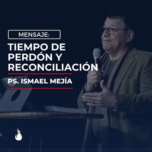 Stream Tiempo de perdón y reconciliación - Ps. Ismael Mejía by IC ...