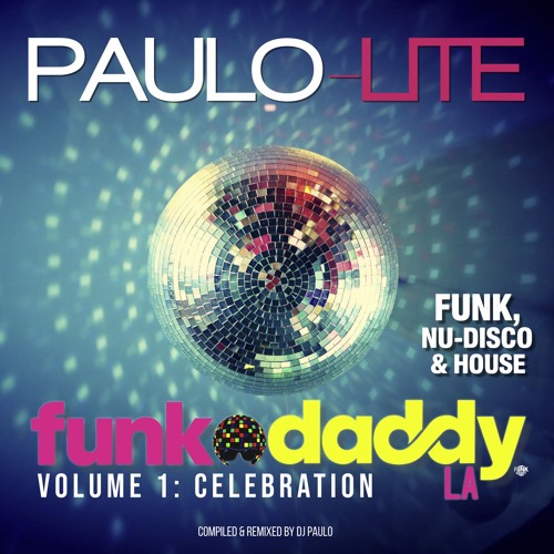 Stream PAULO LITE- Funk Daddy Vol 1-Celebration (Funk House-Nu Disco ...