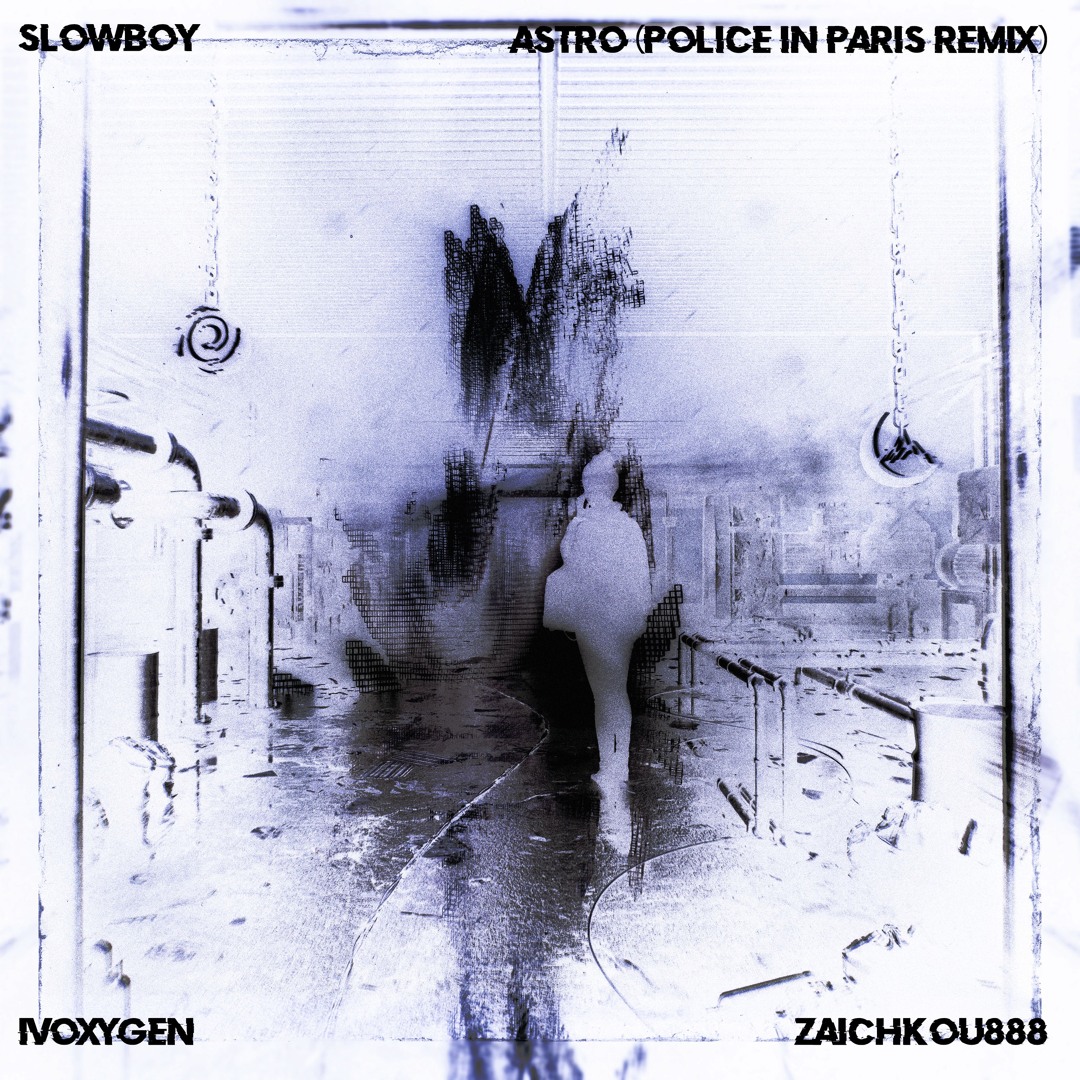 Stream Slowboy, IVOXYGEN & Zaichkou888 - ASTRO (Police In Paris Remix ...