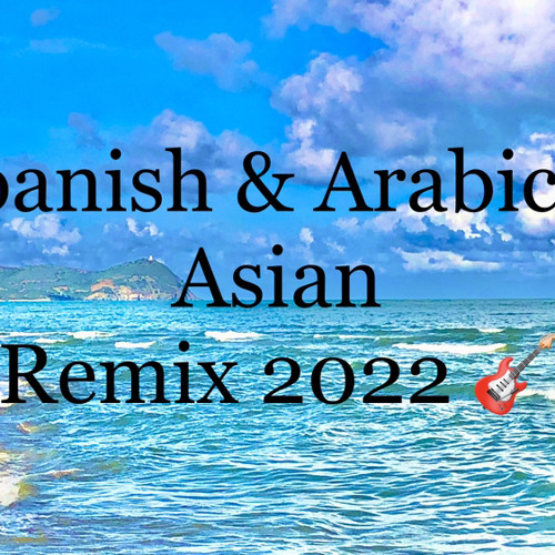 Stream Spanish & Arabic & Asian [Remix 2022] 🔥🔥🔥 by SoundMixer Abder ...