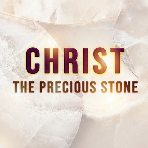 Stream Christ The Precious Stone by Kharis Church | Listen online for ...