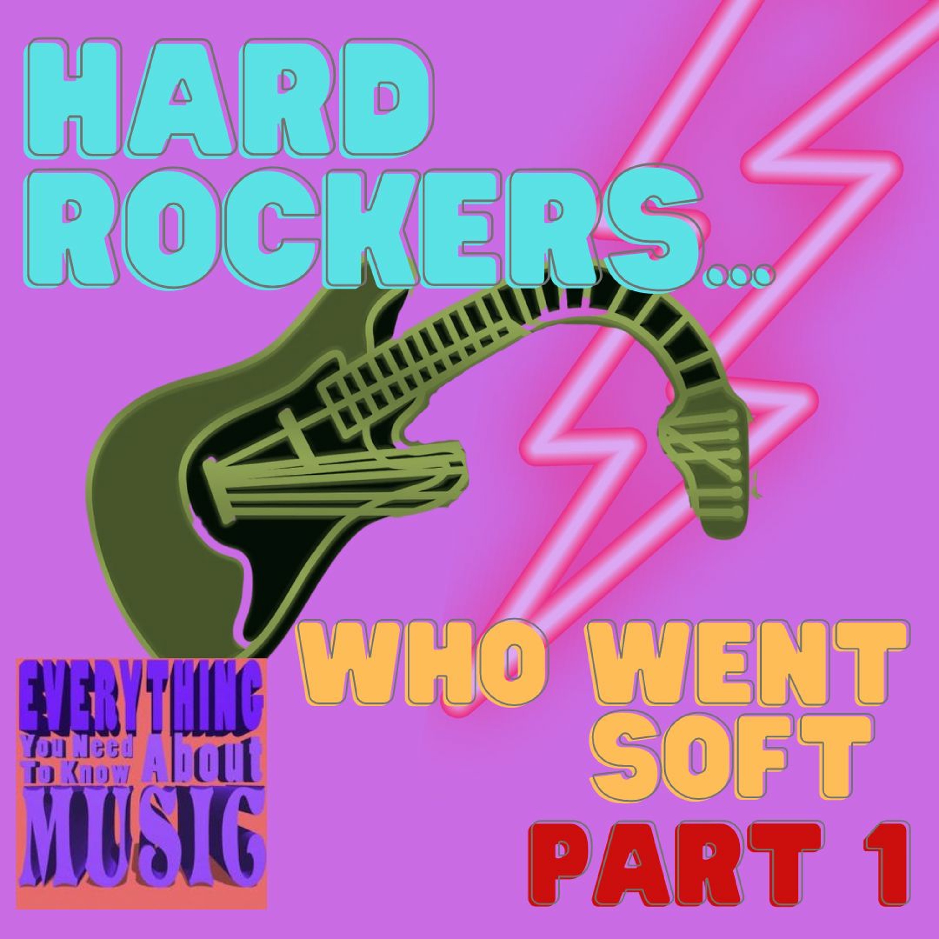 Ep. 96: Hard Rockers Who Went Soft...Part 1 – Everything You Need To ...