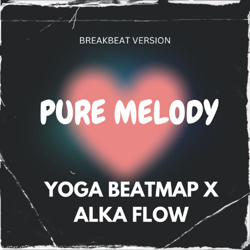 Stream Pure Melody - ( Yoga BeatMap X Alka Flow ) - BREAKBEAT VERSION ...
