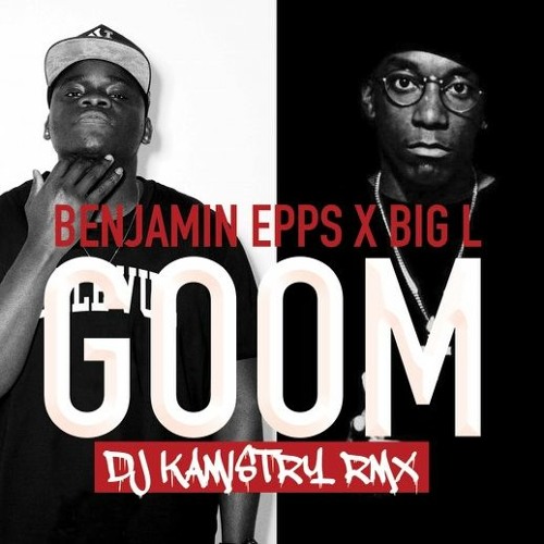 Stream Benjamin Epps Ft Big L - GOOM (Kamistry Rmx) by DJ Kamistry ...