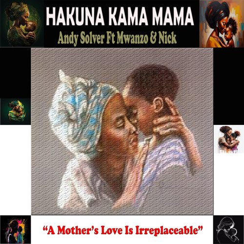 Stream HAKUNA KAMA MAMA (Special dedication) [feat. Mwanzo & Nick] by Andy Solver | Listen ...