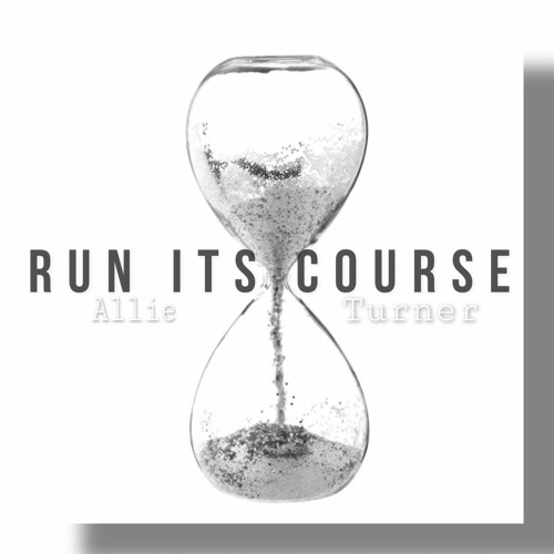 Stream Run Its Course by Allie 👑 | Listen online for free on SoundCloud