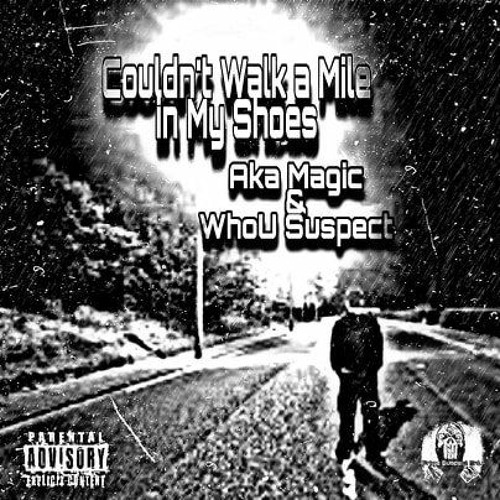Stream Couldn't Walk A Mile In My Shoes By. Aka Magic & WhoU Suspect by ...