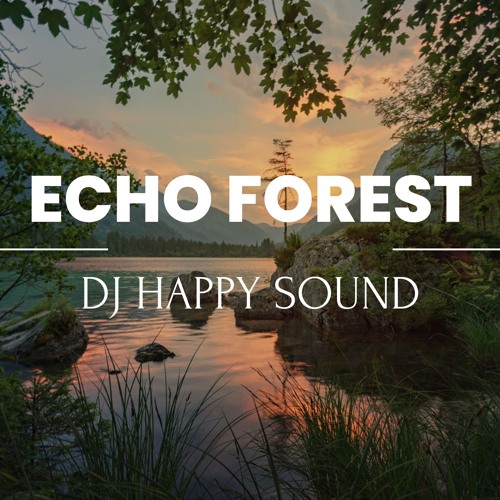 Stream Echo Forest -Dj Happy Sound Free download by DJ HAPPY SOUND ...