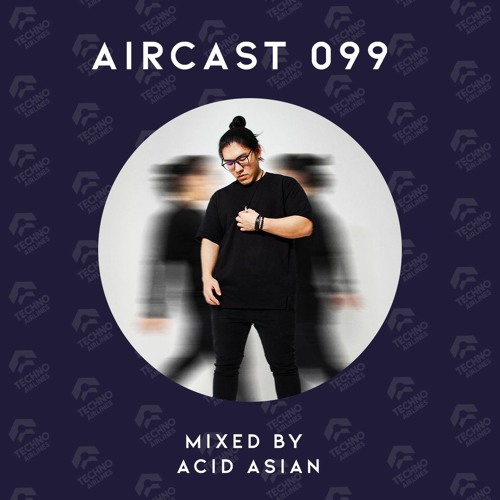 Stream AIRCAST 099 | ACID ASIAN by Techno Airlines | Listen online for free on SoundCloud