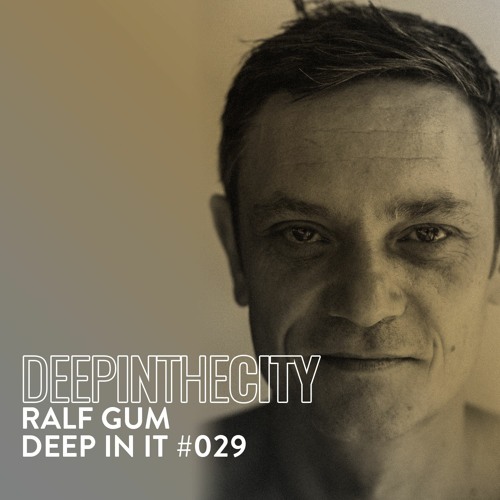 Ralf GUM - Deep In It 029 2021-08-22