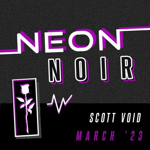 Stream Scott Void - Neon Noir March '23 by Neon Noir | Listen online ...