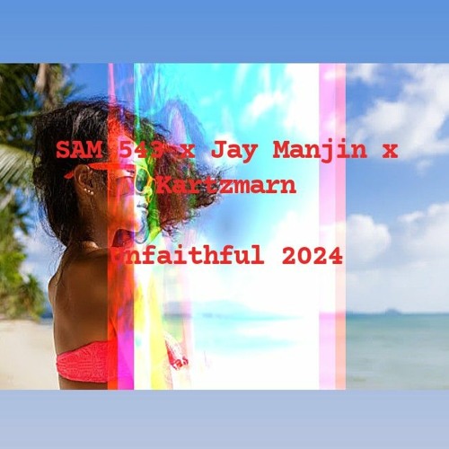 Stream SAM 543 x Jay Manjin x Kartzmarn - Unfaithful 2024 by Vibes🔥🤫 ...