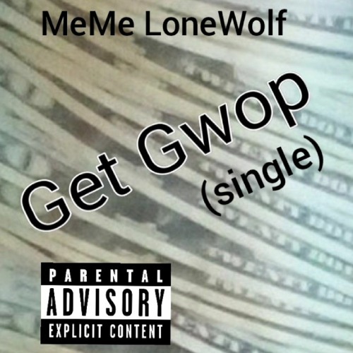 Stream $Get Gwop$ by MeMe Lone Wolf | Listen online for free on SoundCloud