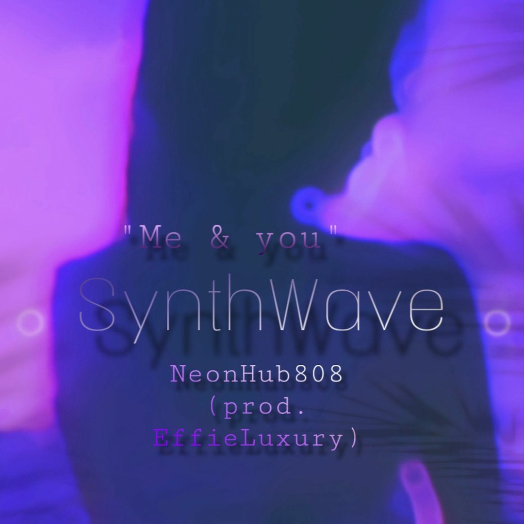 Stream NeonHub808 feat. Effie Luxury - Me & You (RetroWave / SynthWave ...