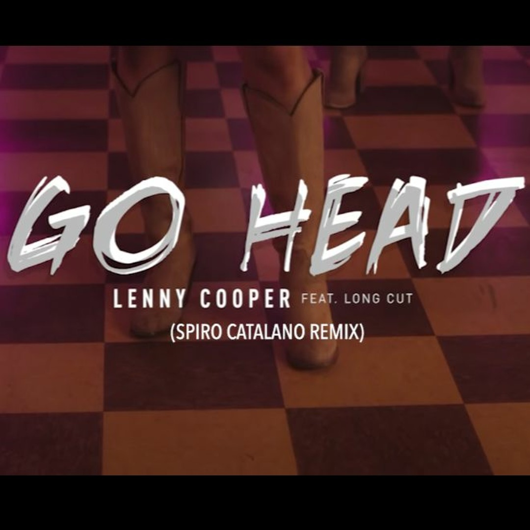 Stream Lenny Cooper - Go Head (Spiro Catalano Remix)[FREE DOWNLOAD] by ...