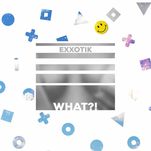 Stream What?! by exxotik | Listen online for free on SoundCloud