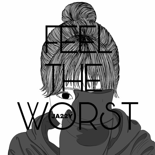 Stream Feel The Worst by JA22Y | Listen online for free on SoundCloud
