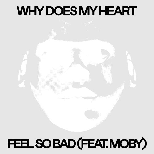 Stream Why Does My Heart Feel So Bad? (feat. Moby) by Disarstar ... Stream Why Does My Heart Feel So Bad? (feat. Moby) by Disarstar ...