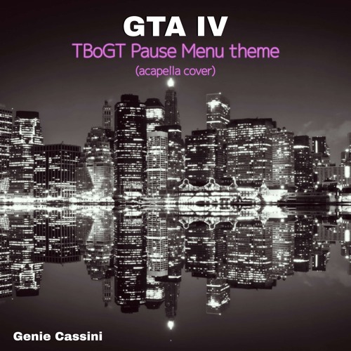 Stream GTA IV TBoGT Pause Menu theme (acapella cover) by Genie Cassini ... Stream GTA IV TBoGT Pause Menu theme (acapella cover) by Genie Cassini ...
