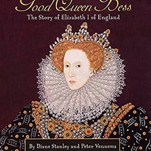 Stream PDF Good Queen Bess : The Story of Elizabeth I of England from ...