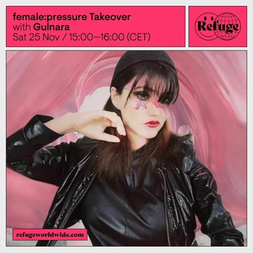 Stream female:pressure Takeover - Gulnara - 25 Nov 2023 by Refuge ...