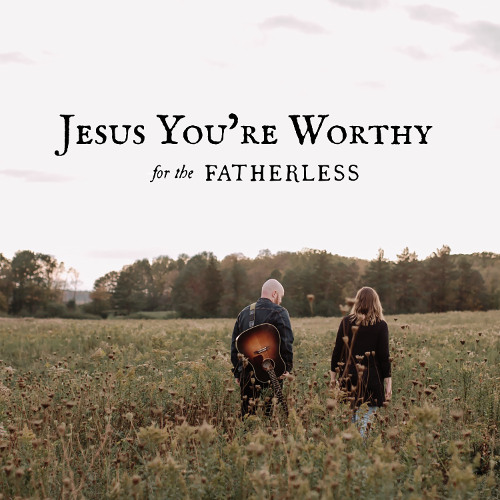 Stream For the Fatherless - "Jesus You're Worthy" by Syntax Creative ...