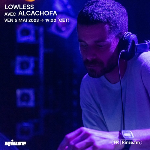 Stream Lowless avec Alcachofa - 05 Mai 2023 by Rinse France | Listen ...