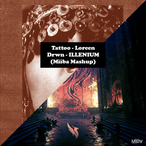 Stream Tattoo, Loreen - Drwn, ILLENIUM (Miiba Mashup) by Miiba | Listen online for free on ...