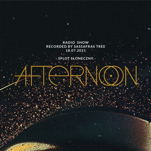 Stream 007 - SASSAFRAS TREE - AFTERNOON Radio Show - 18.07.2021 - Splot ...