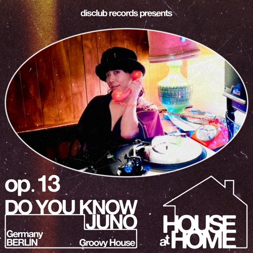 Stream House At Home 013 : Do You Know Juno by Disclub Records | Listen ...