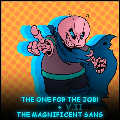 Stream THE ONE FOR THE JOB + THE MAGNEFICENT SANS V.II - [UNDERSWAP ...