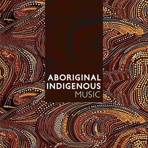 Stream Indigenous Melodies And Rhythms | Listen to Aboriginal ...
