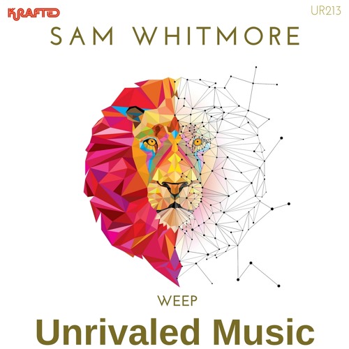 Stream Krafted | Listen to Sam Whitmore - Weep (Unrivaled Music 25th ...
