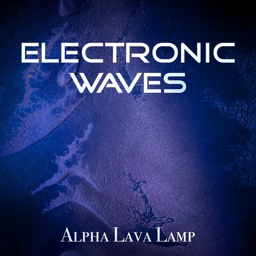 Stream Electronic Waves | Listen to Alpha Lava Lamp playlist online for ...
