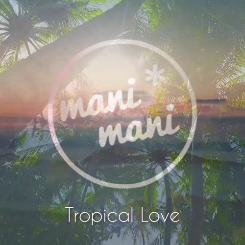 Stream Mani*Mani - Tropical Love by mani*mani | Listen online for free ...