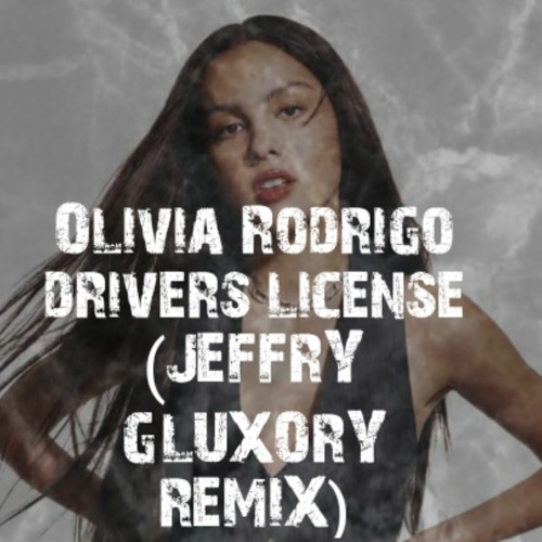Stream Olivia Rodrigo - drivers license (JEFFRY GLUXORY REMIX) by ...
