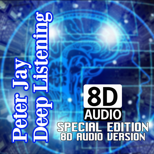 Stream Peter Jay | Listen to Deep Listening (Special Edition 8D AUDIO Version) playlist online ...
