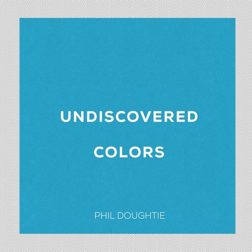 Stream Undiscovered Colors by Phil Doughtie | Listen online for free on ...