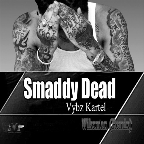 Stream Smaddy Dead (WIkaman Remix)Vybz Kartel by Machete Records | Listen online for free on ...