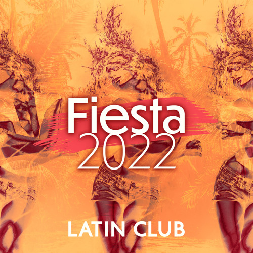 Stream Fiesta: Latin Club 2022 by Bossa Nova Lounge Club | Listen ...